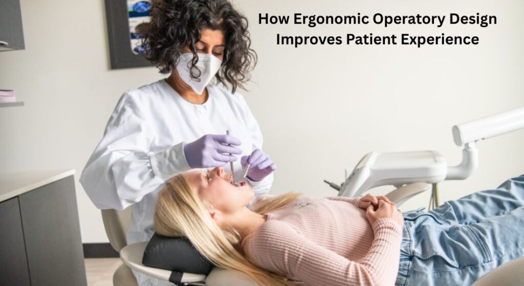 How Ergonomic Operatory Design Improves Patient Experience - Fox News Tips